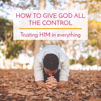 How to Give God All the Control - The Deliberate Mom
