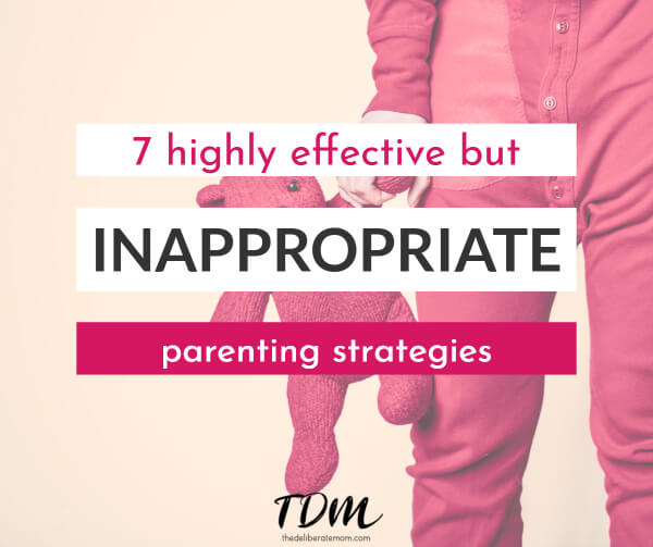 Highly Effective (But Inappropriate) Parenting Strategies