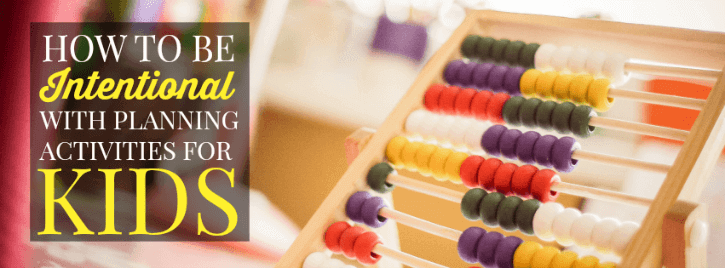 How to Be Intentional With Planning Activities for Your Kids