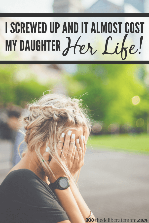I Screwed Up and It Almost Cost My Daughter Her Life - The Deliberate Mom