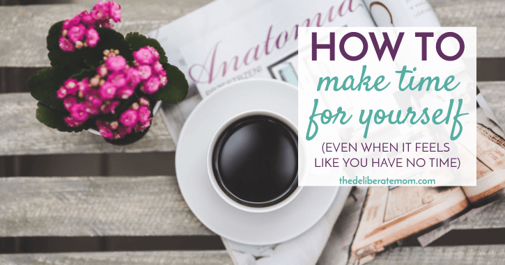 How to Make Time for Yourself (When it Feels Like You Have No Time)
