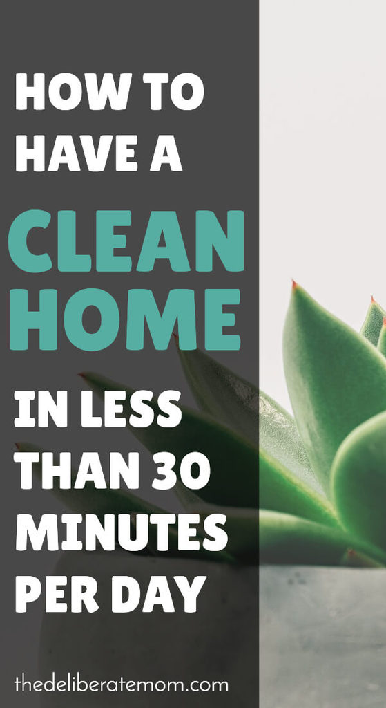 How To Have A Clean Home In Less Than 30 Minutes Day The Deliberate Mom