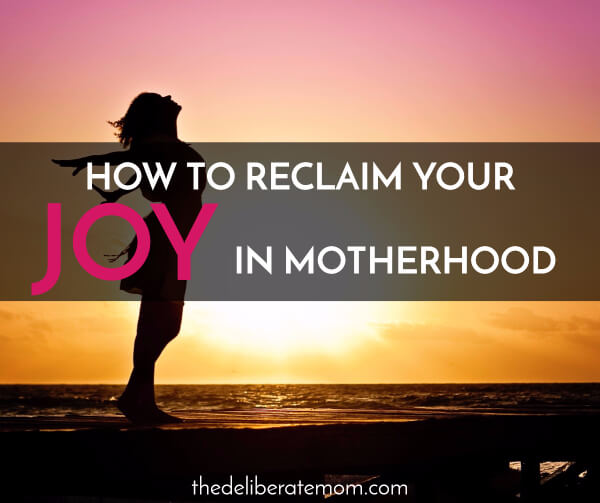 How To Reclaim Your Joy In Motherhood